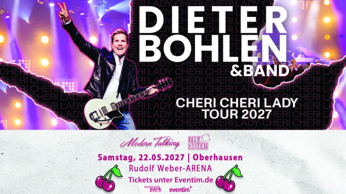 Dieter Bohlen I Cheri Cheri Lady Tour 2027 am 22.05.2027 in Oberhausen ...