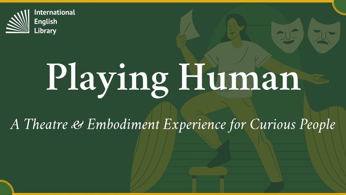 Playing Human - A Theatre & Embodiment Experience for Curious People on ...